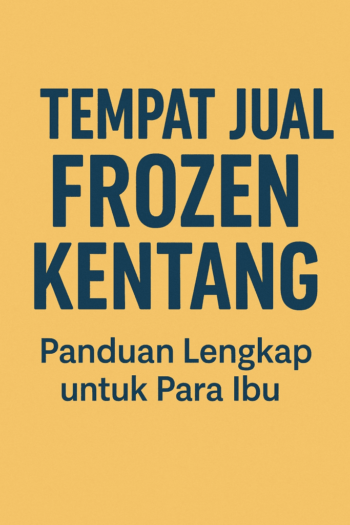 Tempat Jual Frozen Kentang: Solusi Praktis untuk Ibu-Ibu Cerdas ...